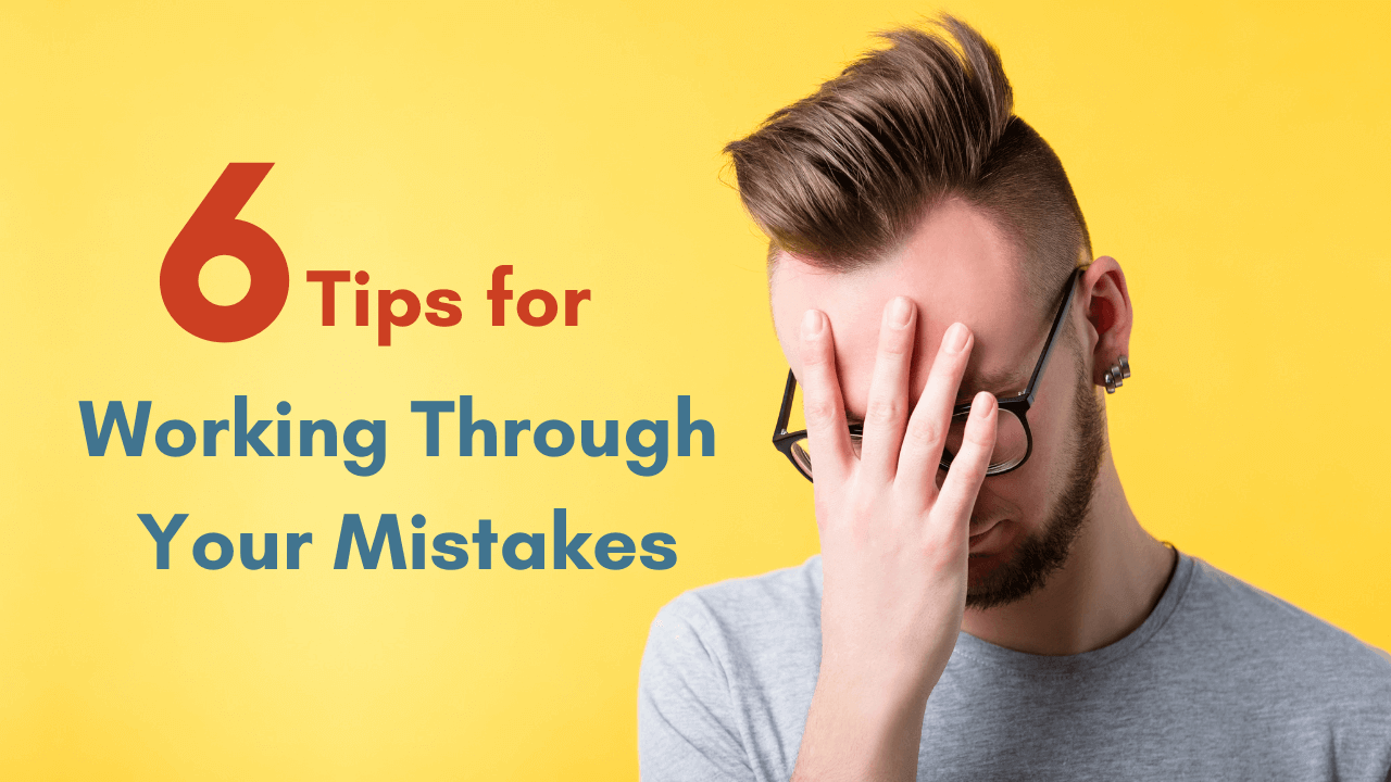 Empowering Your Best Self | 6 Tips For Working Through Your Mistakes